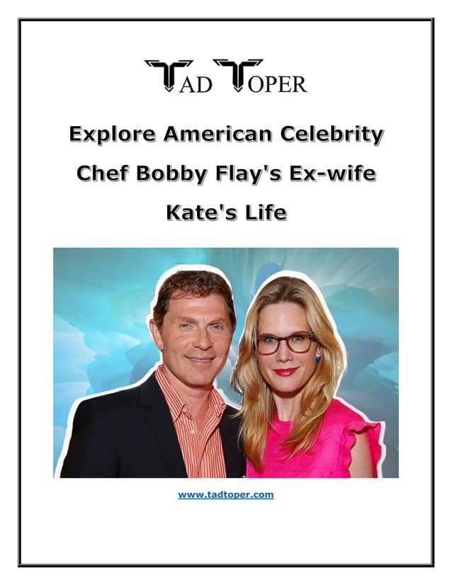 Explore American Celebrity Chef Bobby Flay's Ex-wife Kate's Life.pdf