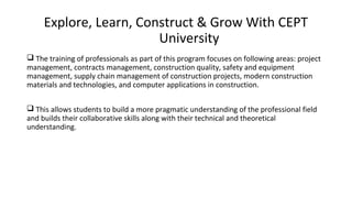 Explore, Learn, Construct & Grow With CEPT University | PPT