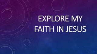 Explore my Faith in Jesus.pptx | Christianity | Religion & Spirituality
