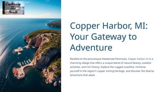 Explore the Breathtaking Beauty of Copper Harbor, MI | PPTX