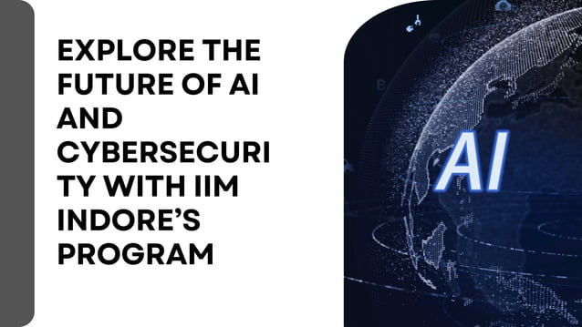 Explore the Future of AI and Cybersecurity with IIM Indore’s Program.pdf