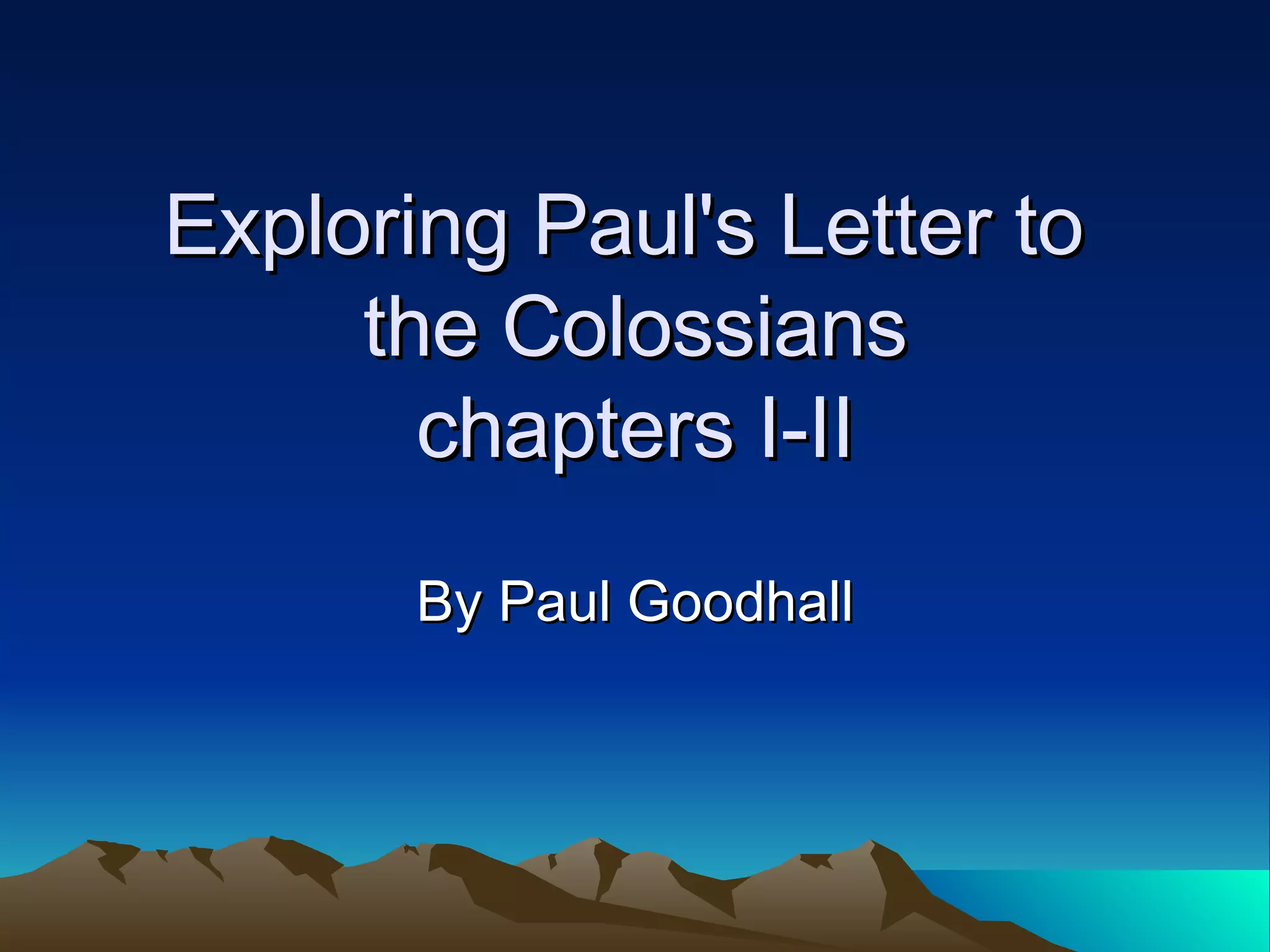 Exploring Pauls Letter To The Colossians Chapters 1 2 | PPT
