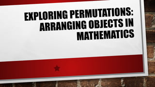 Exploring-Permutations--Arranging-Objects-in-Mathematics.pptx