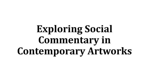 Exploring-Social-Commentary-in-Contemporary-Artworks.pptx