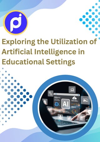 Exploring the Utilization of Artificial Intelligence in Educational Settings | PDF