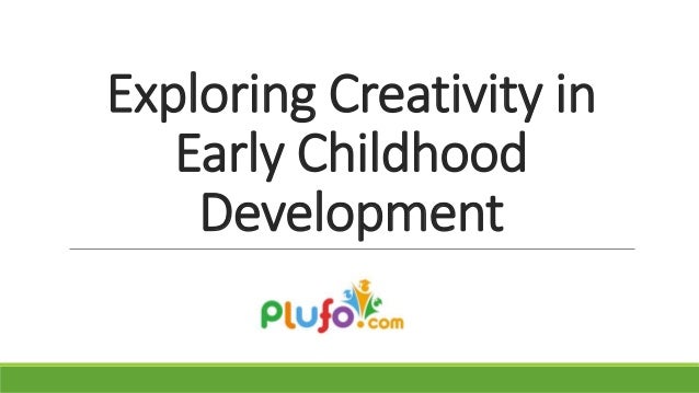 Exploring creativity in early childhood development | PPTX