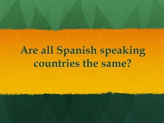 Exploring diversity through the spanish speaking countries | PPTX