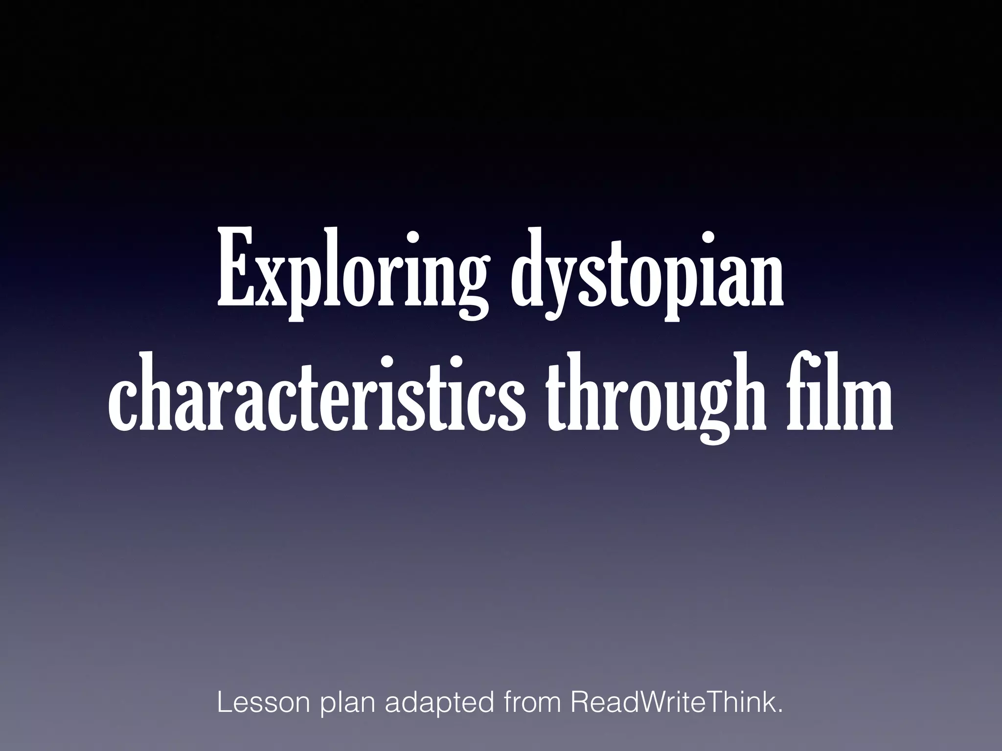 Exploring dystopian characteristics through film | PPT