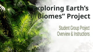 Exploring Earths Biomes Project (Teacher Guide) | PPTX