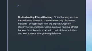 Exploring Ethical Hacking: Unveiling Security Vulnerabilities for a Safer Digital World | PPTX
