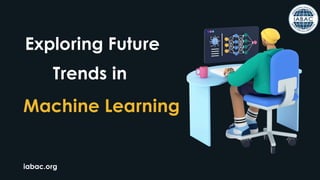 Exploring Future Trends in Machine Learning | PPT