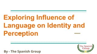 Exploring Influence of Language on Identity and Perception | PPTX