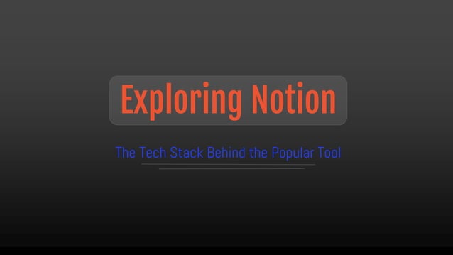 Exploring Notion: The Tech Stack Behind the Popular Tool | PPTX