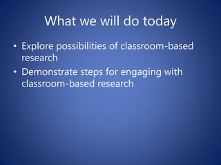 Exploring practice through classroom-based research | PPT