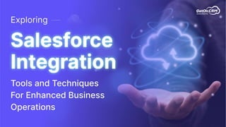 Exploring Salesforce Integration Tools and Techniques for Enhanced Business Operations | PPT