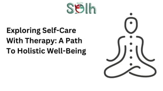 Exploring Self-Care With Therapy: A Path To Holistic Well-Being | Solh Wellness | PDF | Holistic ...