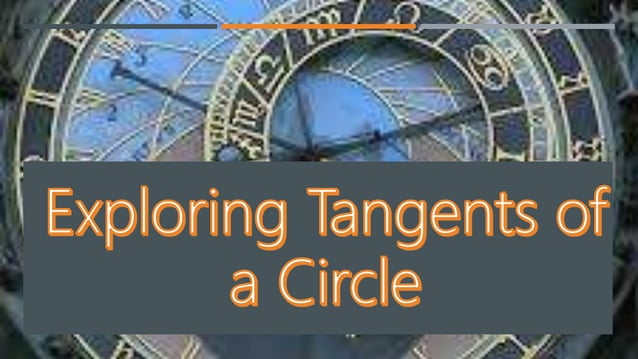 Exploring tangents of a circle | PPT