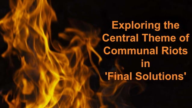 Exploring the Central Theme of Communal Riots in 'Final Solutions'.pptx