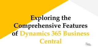 Exploring the Comprehensive Features of Dynamics 365 Business Central | PPT
