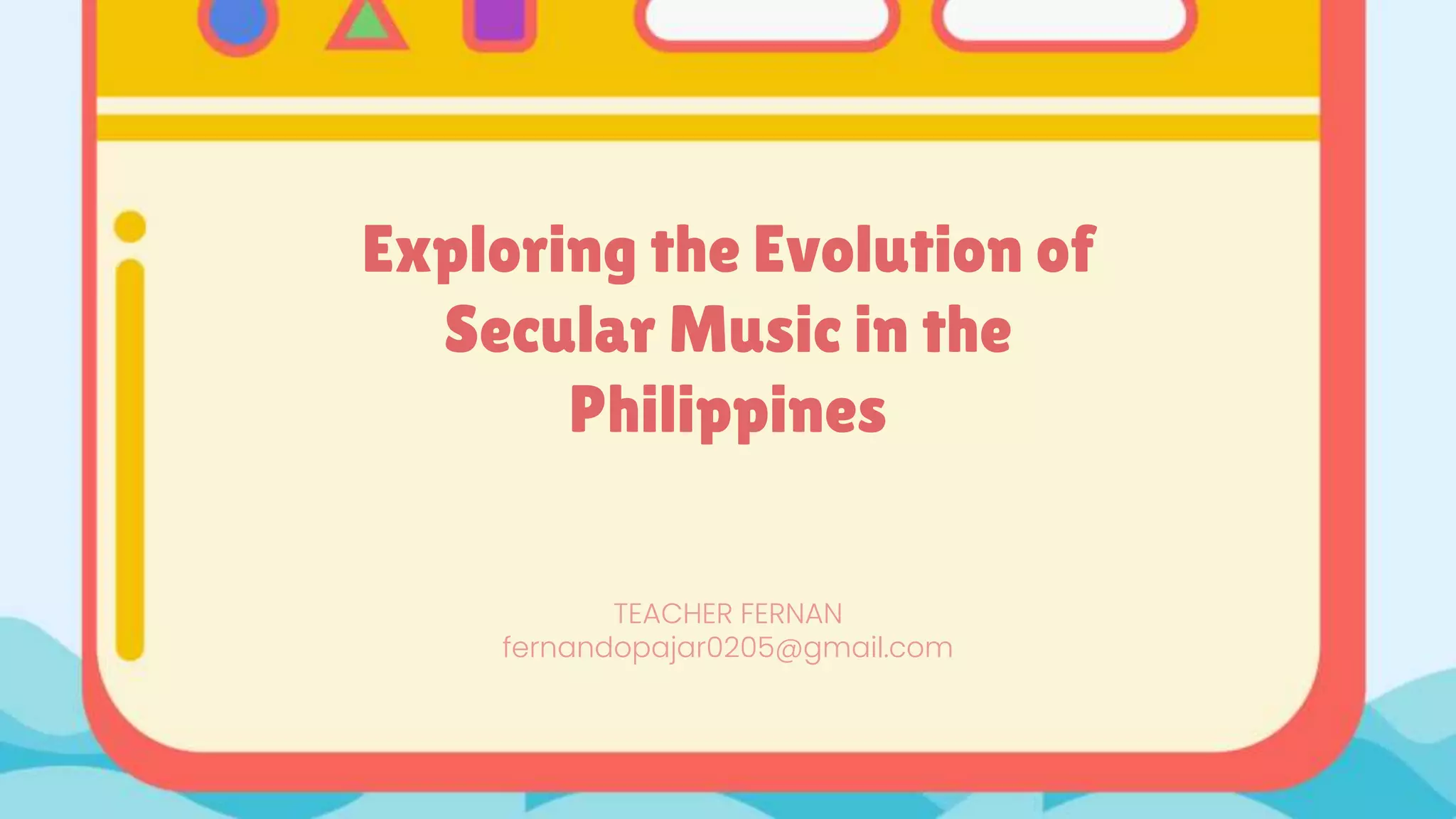 Exploring the Evolution of Secular Music in the Philippines.pptx