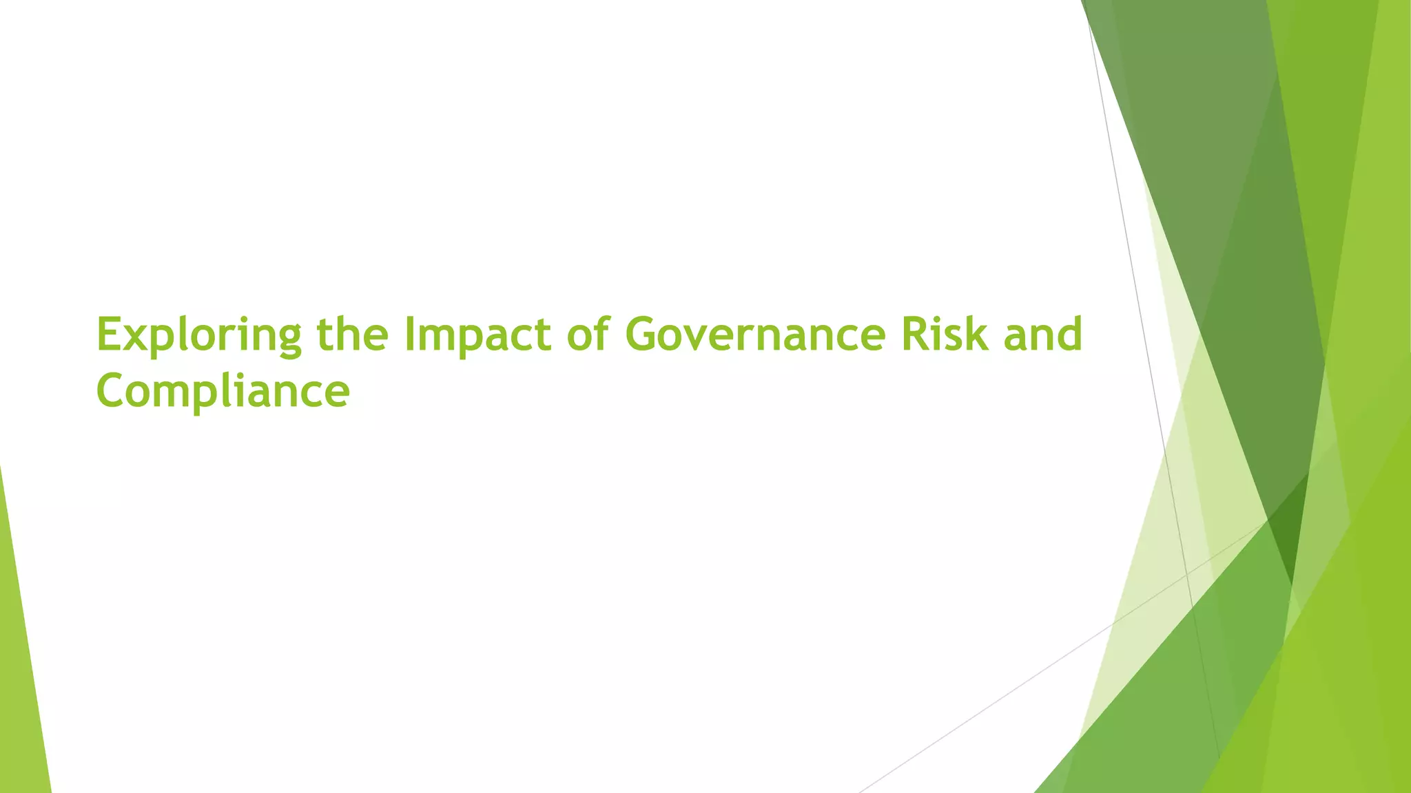 Exploring the Impact of Governance Risk and Compliance | PPTX