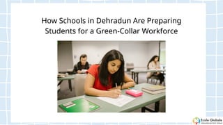 How Schools in Dehradun Are Preparing Students for a Green-Collar ...