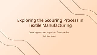 Exploring the Scouring Process in Textile Manufacturing.pptx