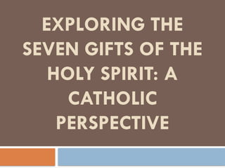 Exploring the Seven Gifts of the Holy Spirit: A Catholic Perspective | PPTX