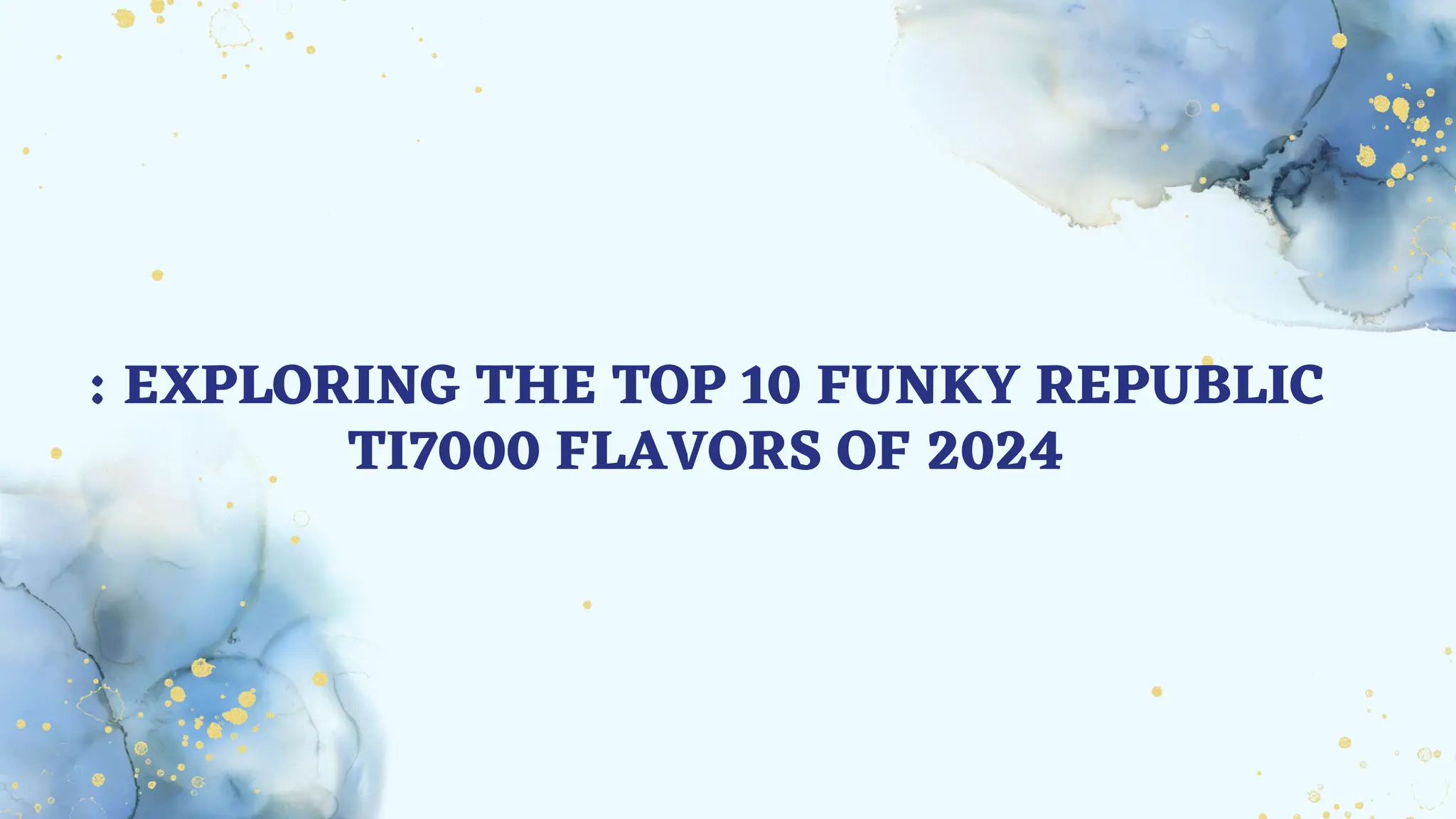 _Exploring the Top 10 Funky Republic TI7000 Flavors of 2024.pptx
