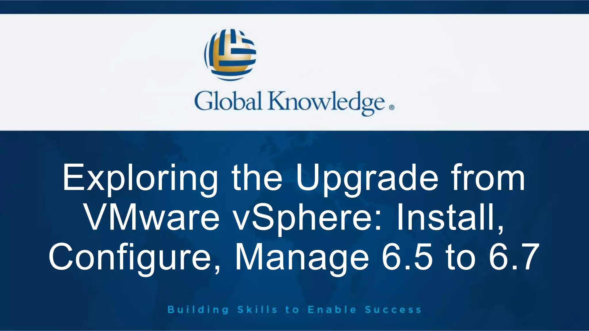Exploring the Upgrade from VMware vSphere: Install, Configure, Manage 6 ...