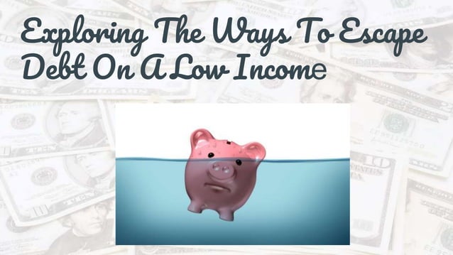 Exploring the ways to escape debt on a low income | PPTX