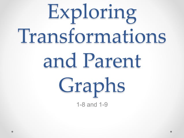 Exploring transformations and parent graphs | PPTX