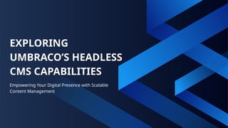 Exploring Umbraco’s Headless CMS Capabilities.pptx