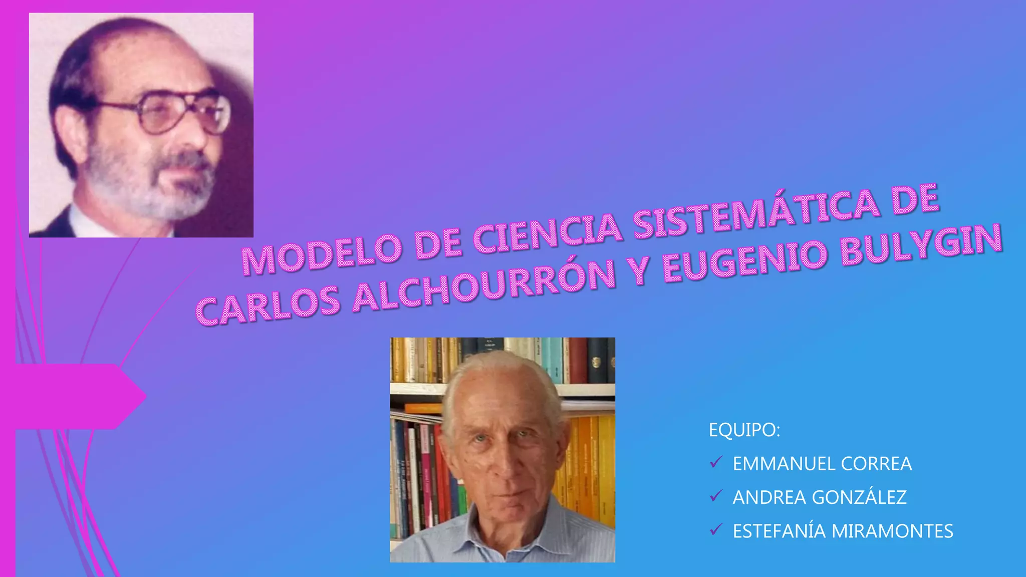Modelo de ciencia Sistemática de Carlos Alchourrón y Eugenio Bulygin | PPTX
