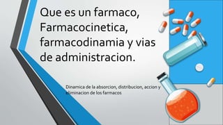 farmacocinetica y farmacodinamia | farmacologia | PPTX