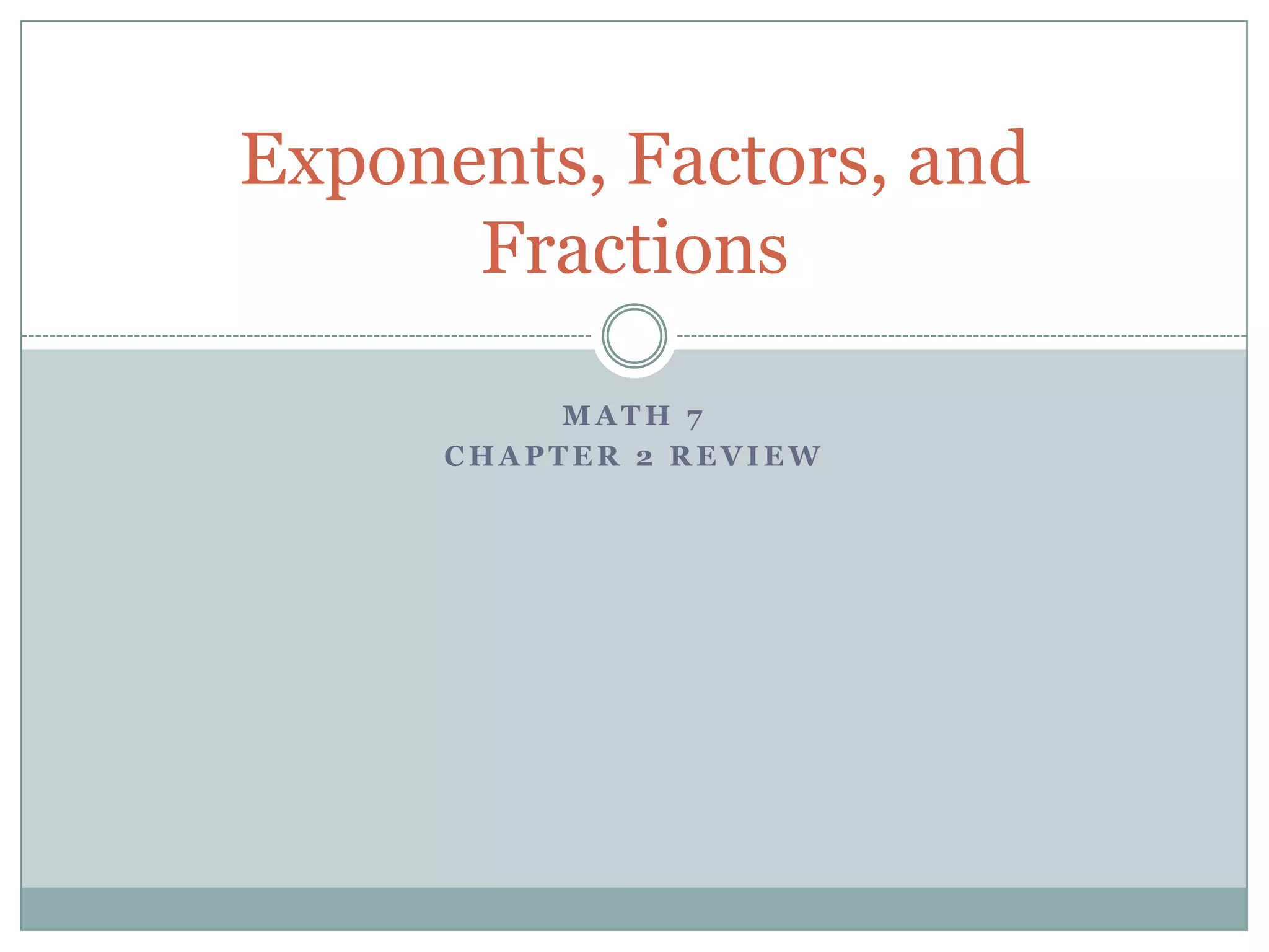 Exponents, factors, and fractions math 7 chapter 2 review | PPT