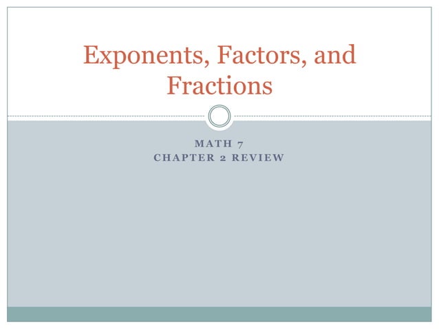 Exponents, factors, and fractions math 7 chapter 2 review | PPT