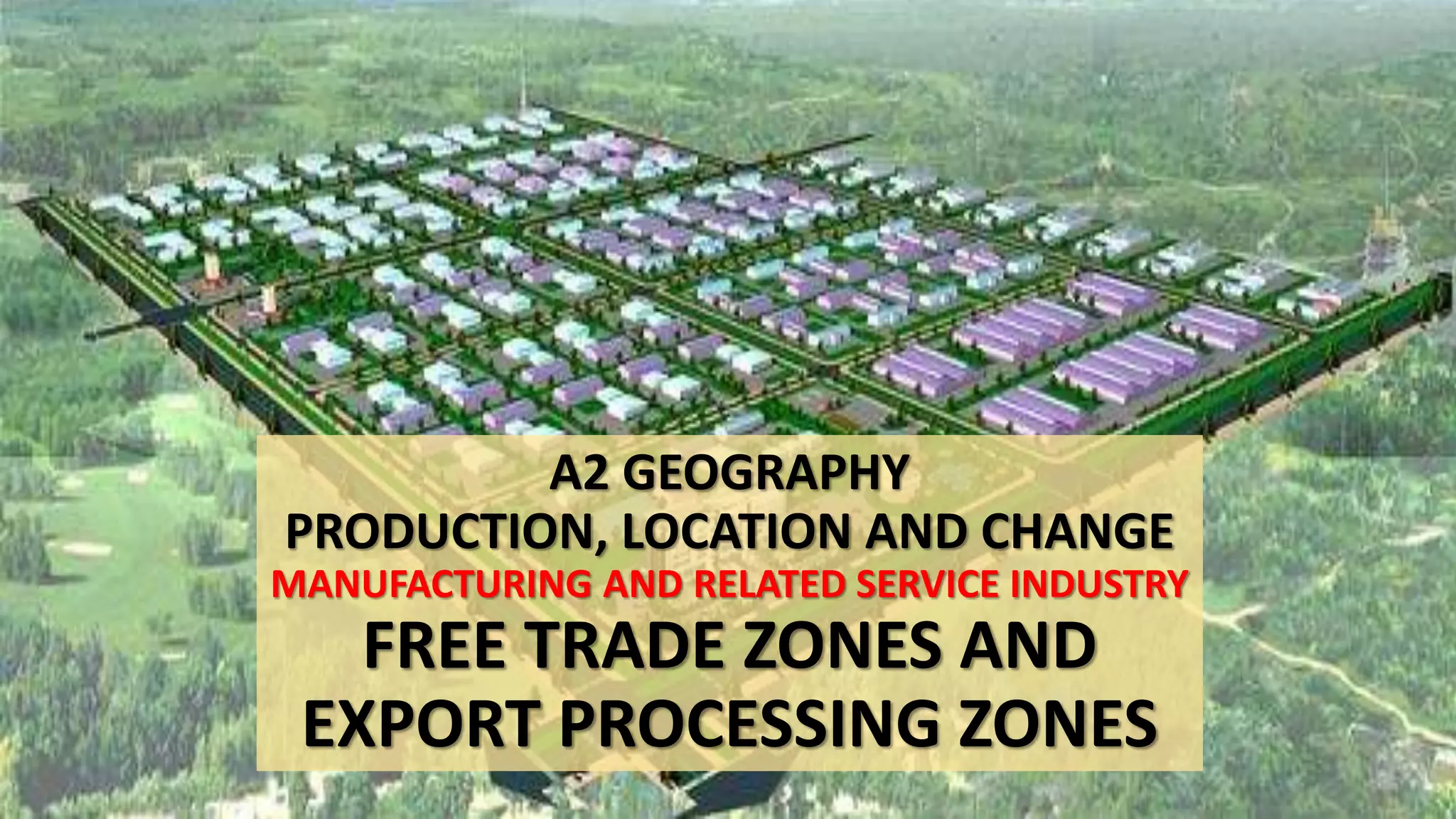 CAMBRIDGE GEOGRAPHY A2 - FREE TRADE ZONES AND EXPORT PROCESSING ZONES | PPTX