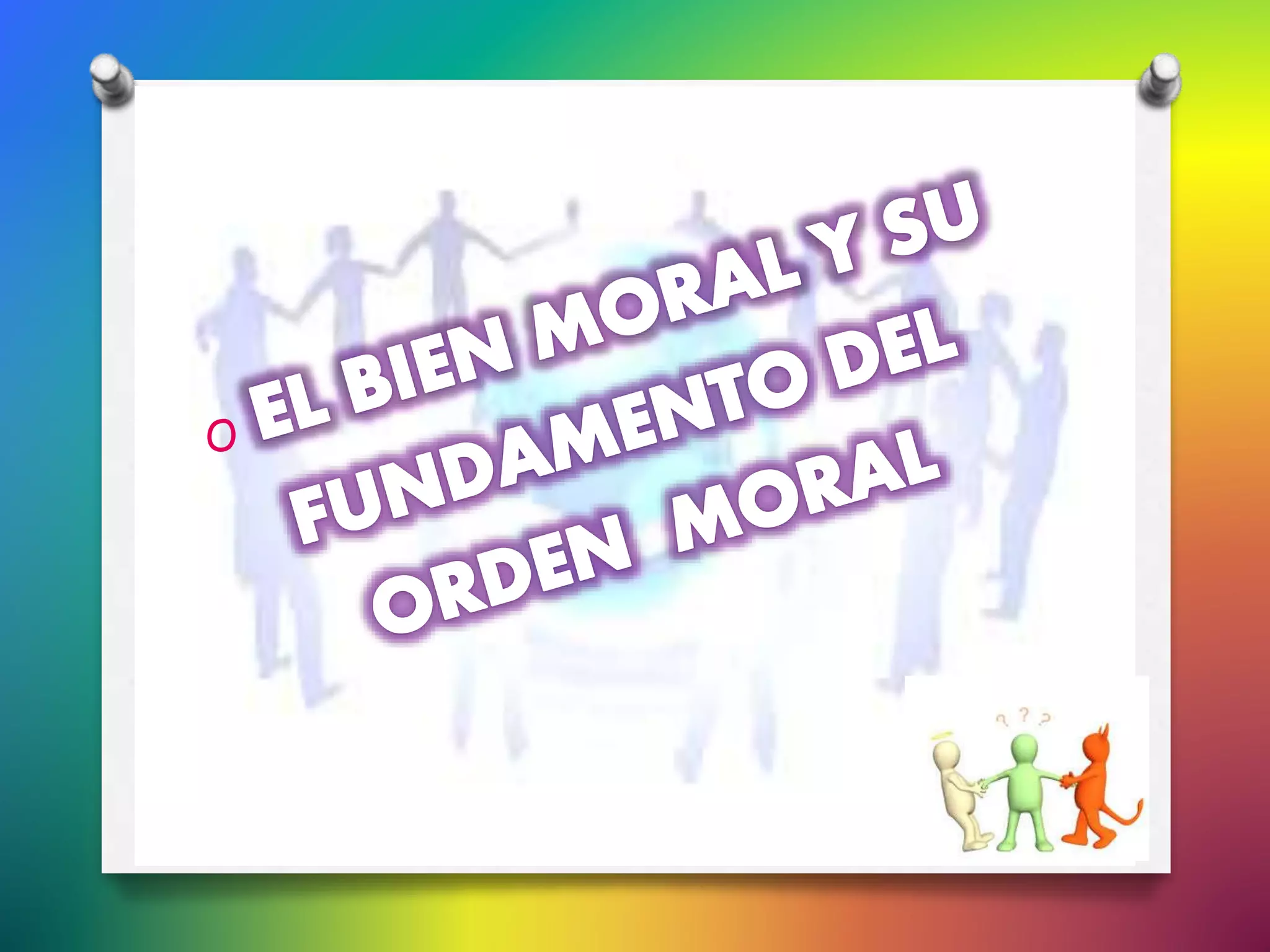 Exposición ética y valores. El bien moral y su fundamento del orden ...