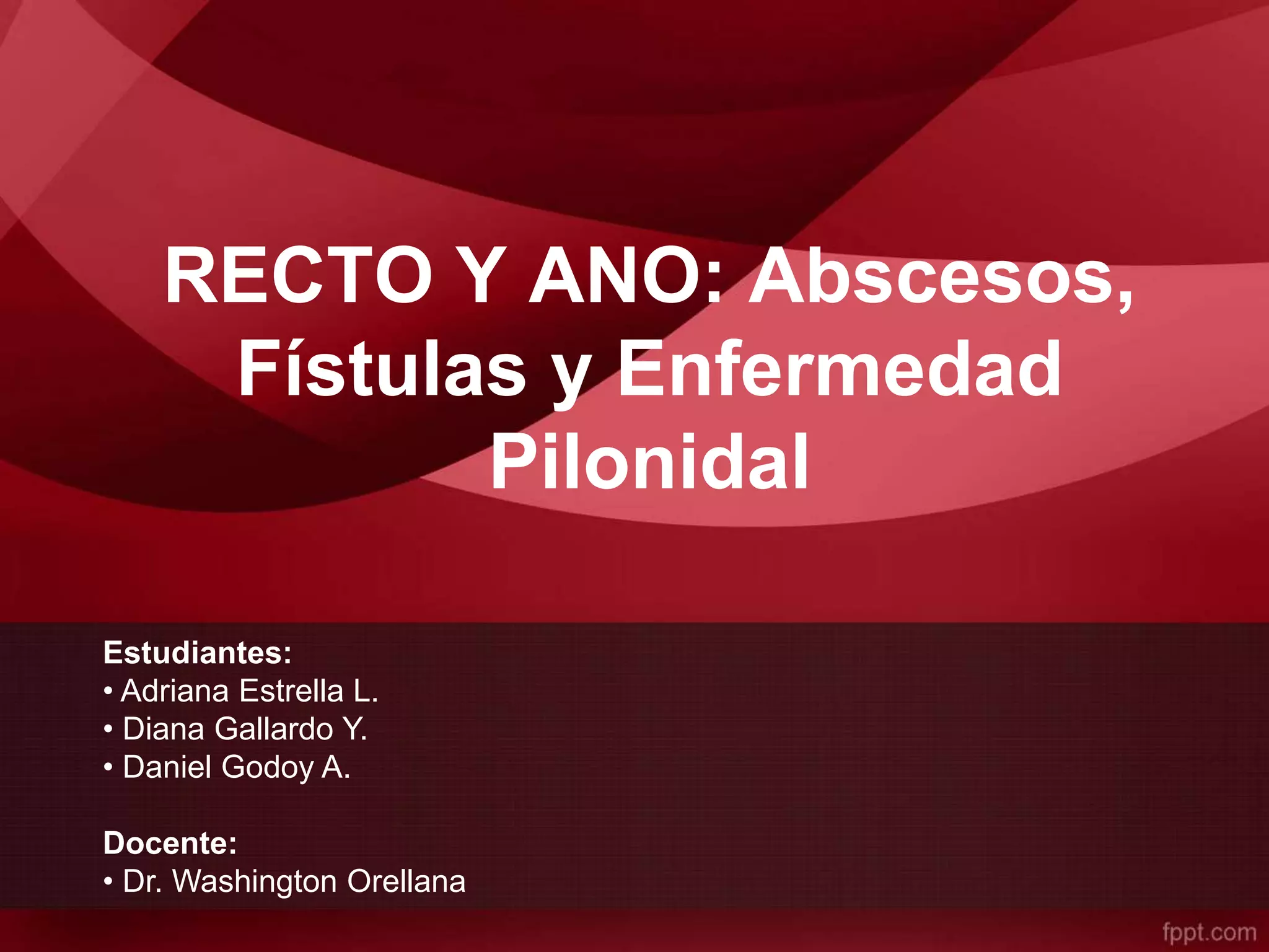 RECTO Y ANO : Abscesos Fístulas y Enfermedad Pilonidal | PPTX