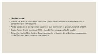 EXPOSICION DE QUIMICA ORGANICA CON EL TEMA DE HALUROS DE ACIDO ...