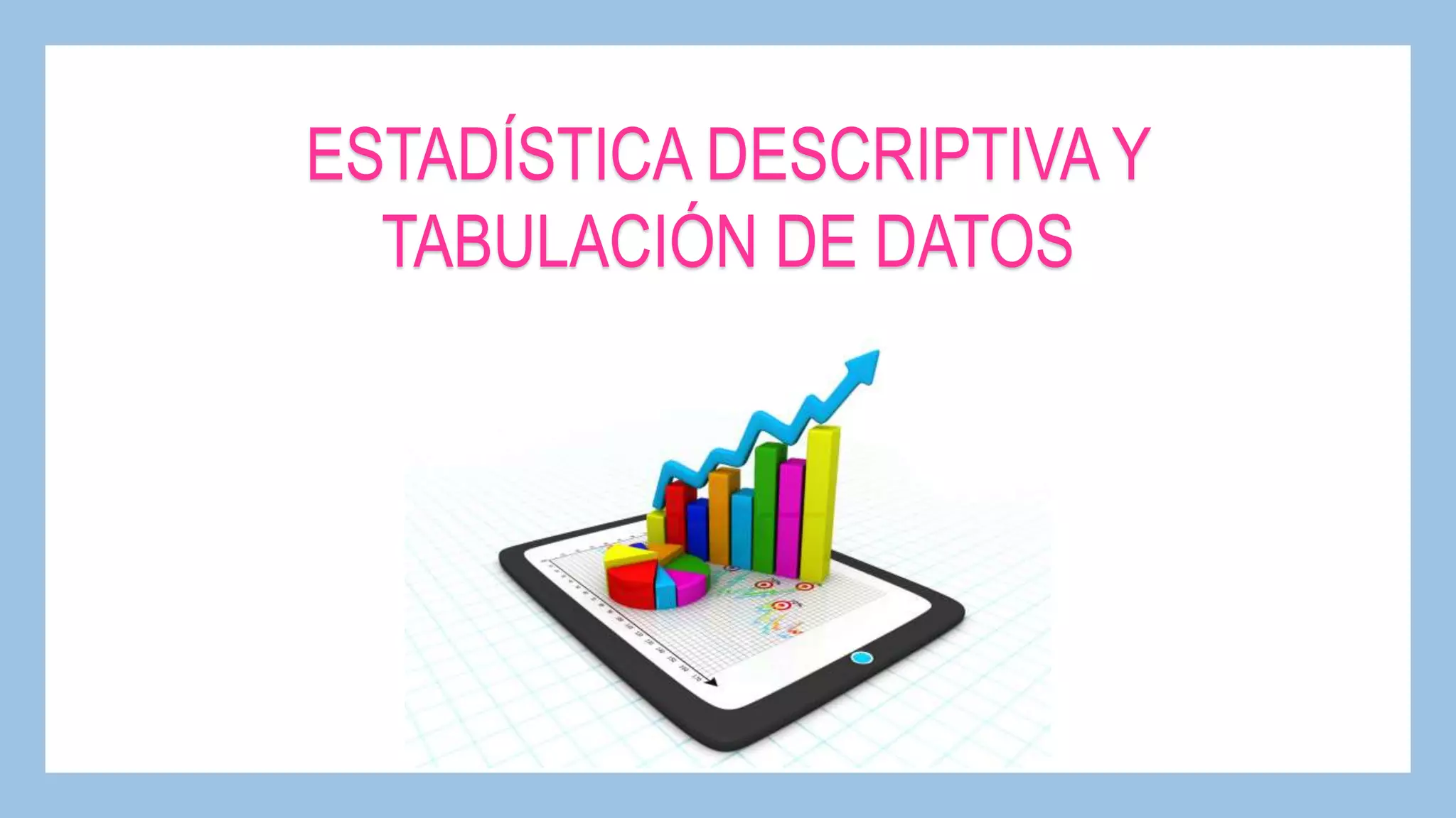 ESTADÍSTICA DESCRIPTIVA Y TABULACIÓN DE DATOS | PPTX