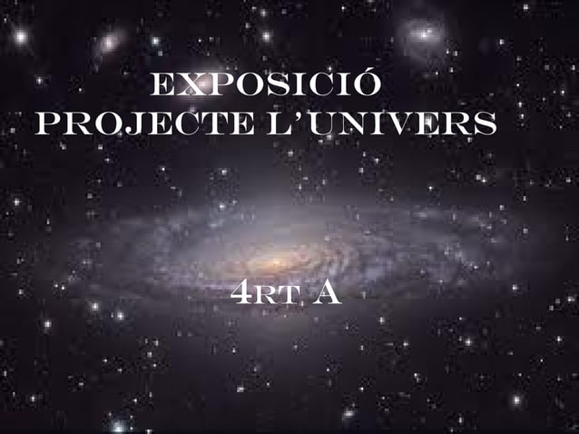 Exposició projecte univers 4 A | PPT