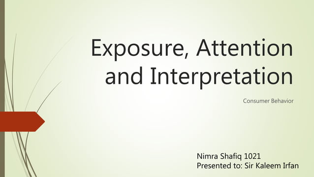 Exposure, Attention and Interpretation -Consumer Behavior | PPTX