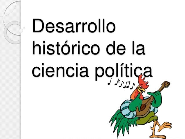 Desarrollo historico de la ciencia politica Desarrollo historico de la ciencia politica