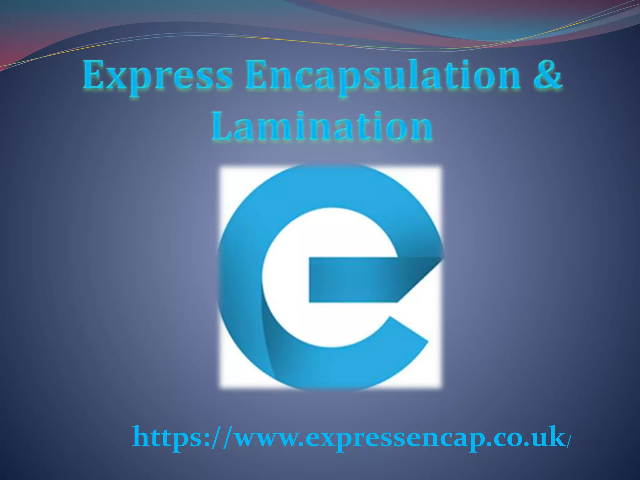 Express encapsulation & lamination | PPTX | Technology & Computing