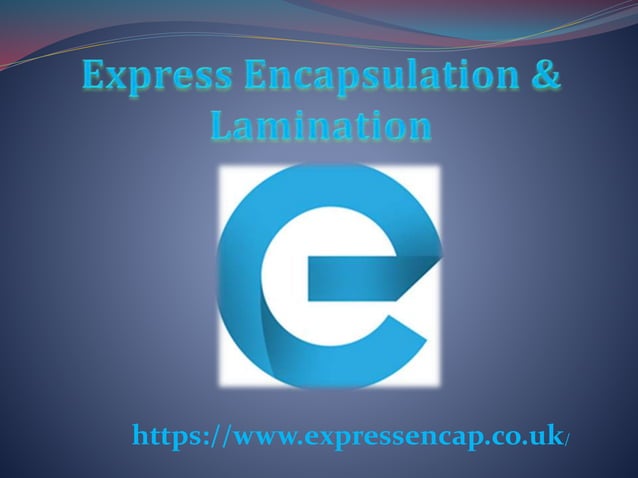 Express encapsulation & lamination | PPTX | Technology & Computing