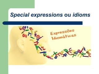 Special expressions ou idioms | PPT