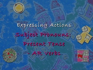 Expressing actions ar verbs | PPT