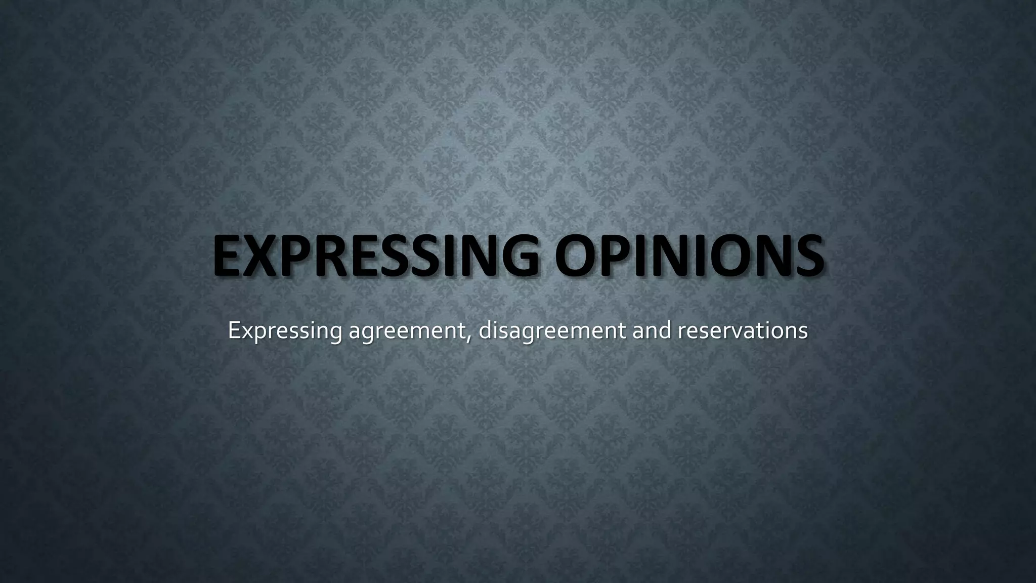 Expressing Opinions - How to agree, disagree or show doubts | PPTX